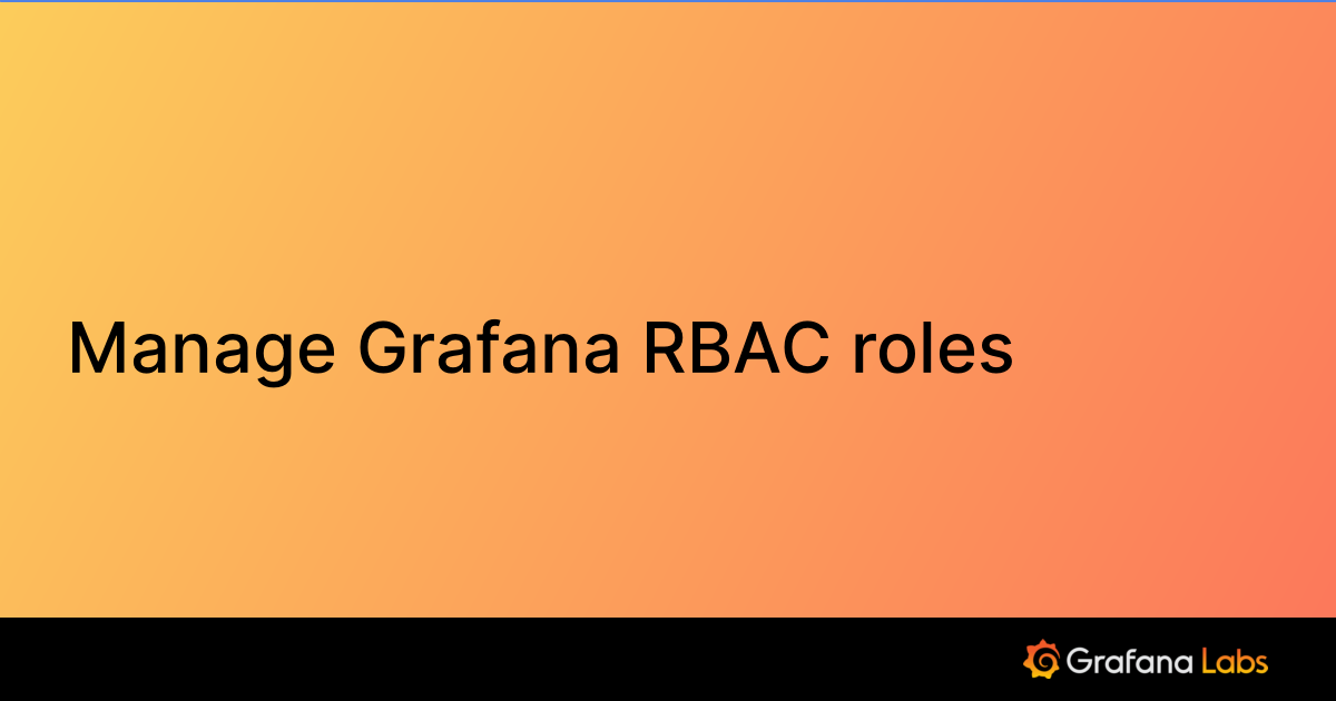 Manage Grafana RBAC roles | Grafana documentation